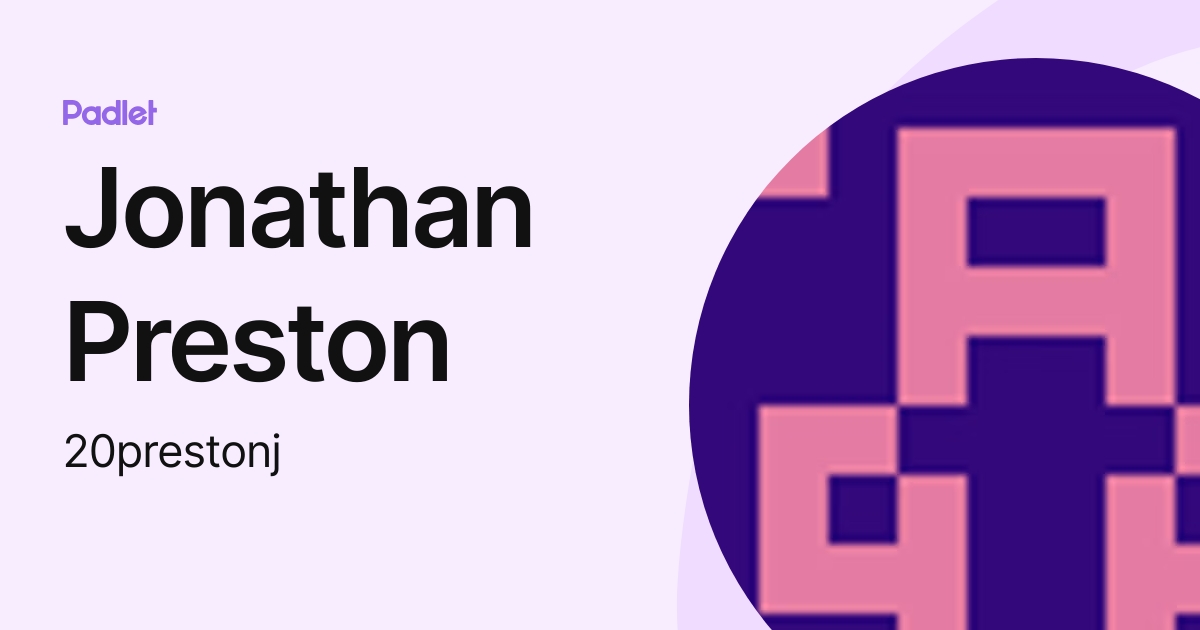 Jonathan Preston (20prestonj) profile | Padlet