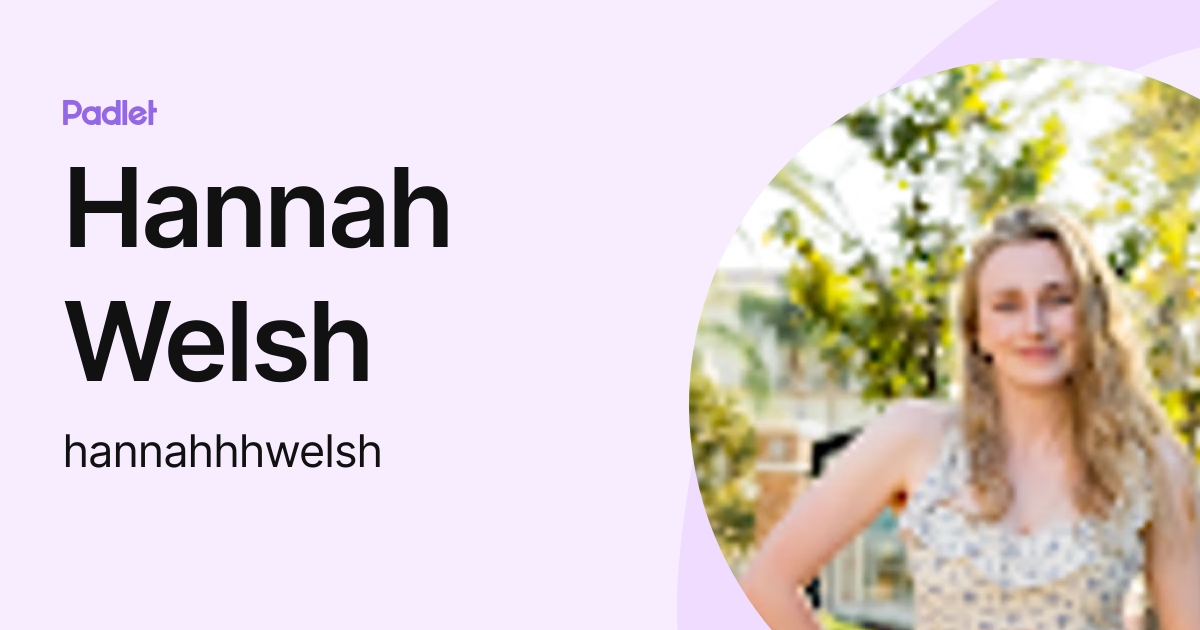 Hannah Welsh (hannahhhwelsh) profile | Padlet