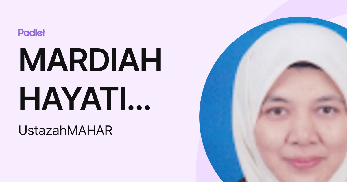 MARDIAH HAYATI BINTI ABD RAHMAN Moe (UstazahMAHAR) profile | Padlet