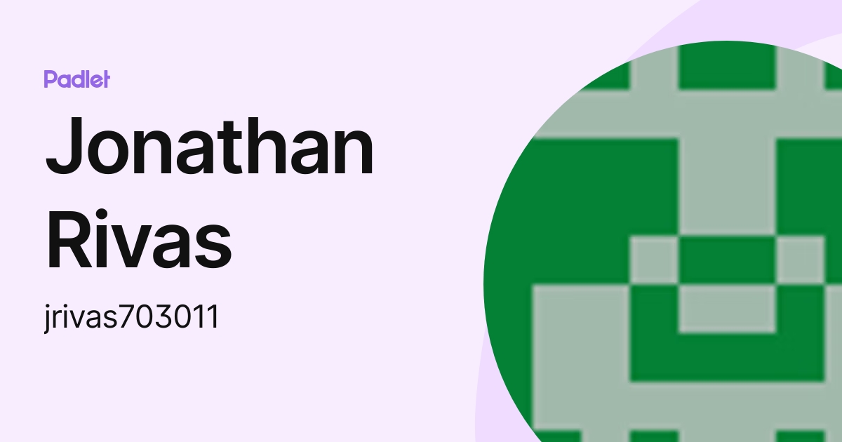 Jonathan Rivas (jrivas703011) profile | Padlet