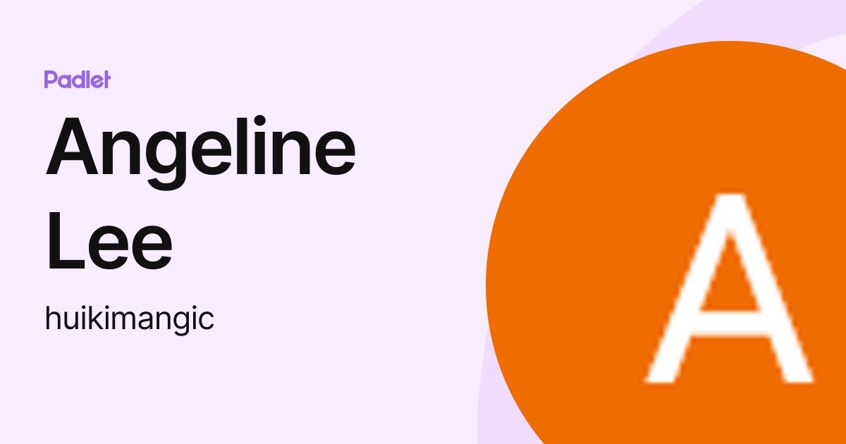 Angeline Lee (huikimangic) profile | Padlet