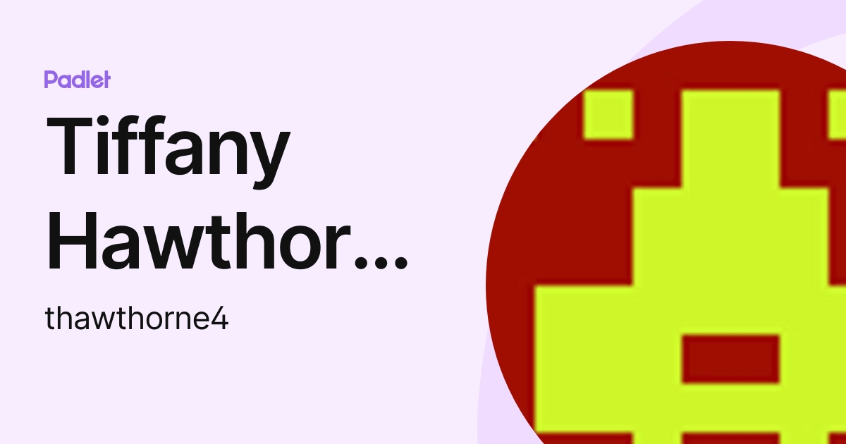 Tiffany Hawthorne (thawthorne4) profile | Padlet