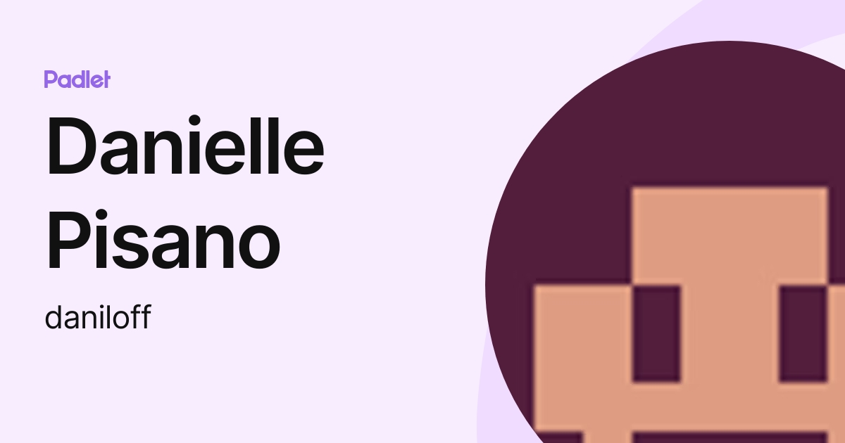 Danielle Pisano (daniloff) profile | Padlet