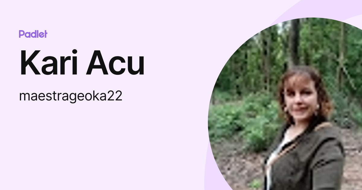Kari Acu (maestrageoka22) profile | Padlet
