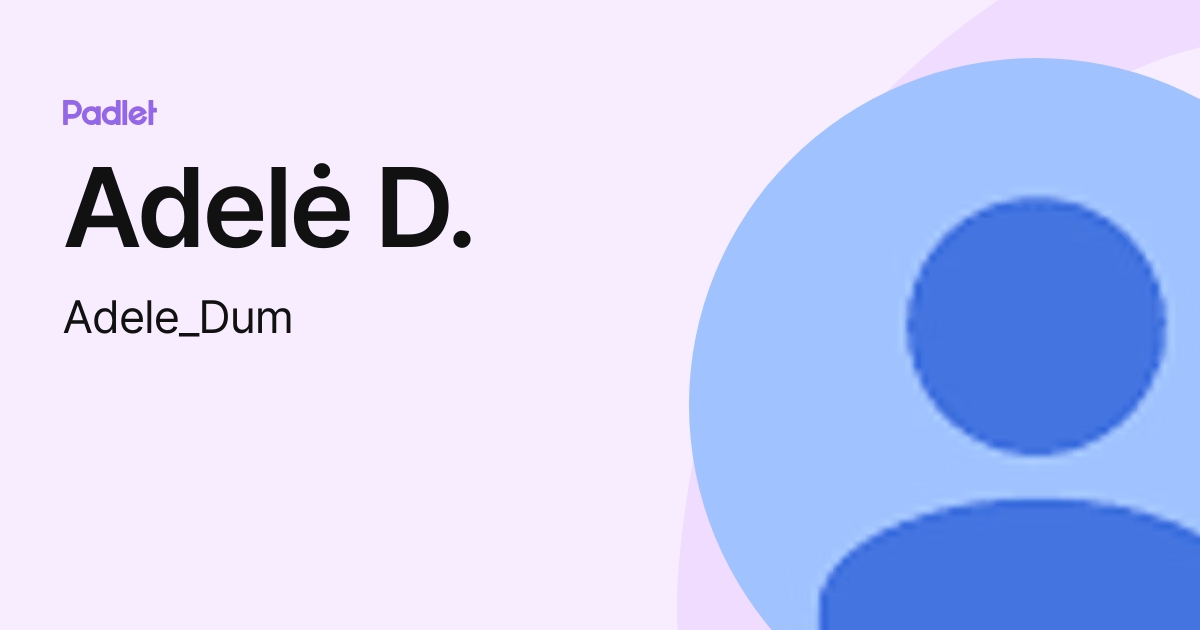 Adelä D Adele Dum Profile Padlet