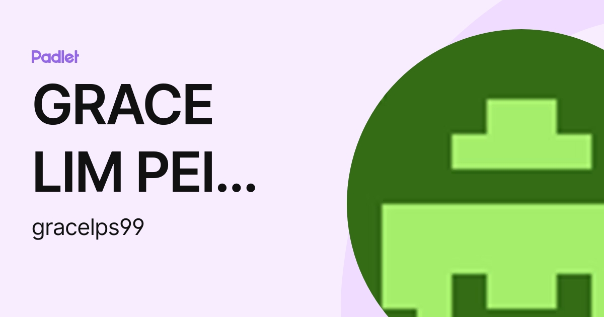 GRACE LIM PEI SAN (gracelps99) profile | Padlet