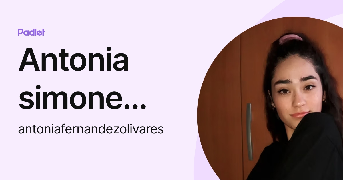 Antonia simone Fernandez Olivares (antoniafernandezolivares) profile | Padlet