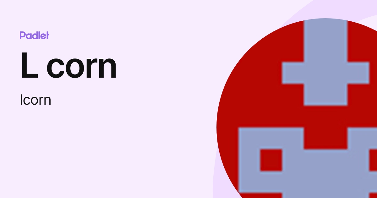 L corn (lcorn) profile | Padlet