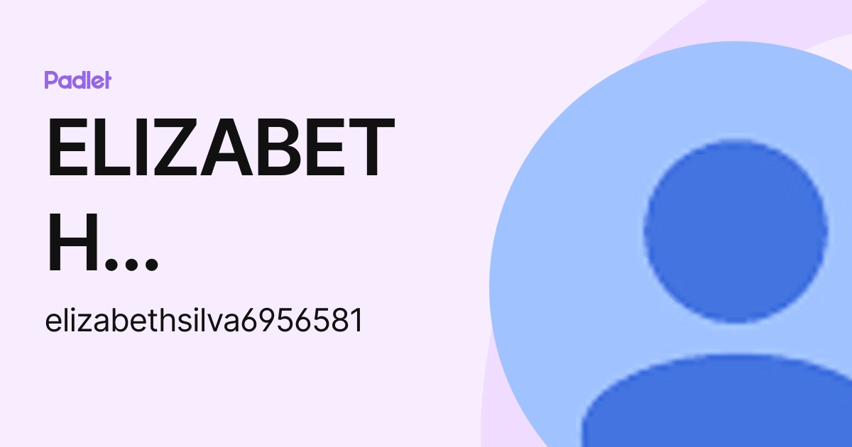 ELIZABETH MARCIANO DA SILVA (elizabethsilva6956581) perfil | Padlet