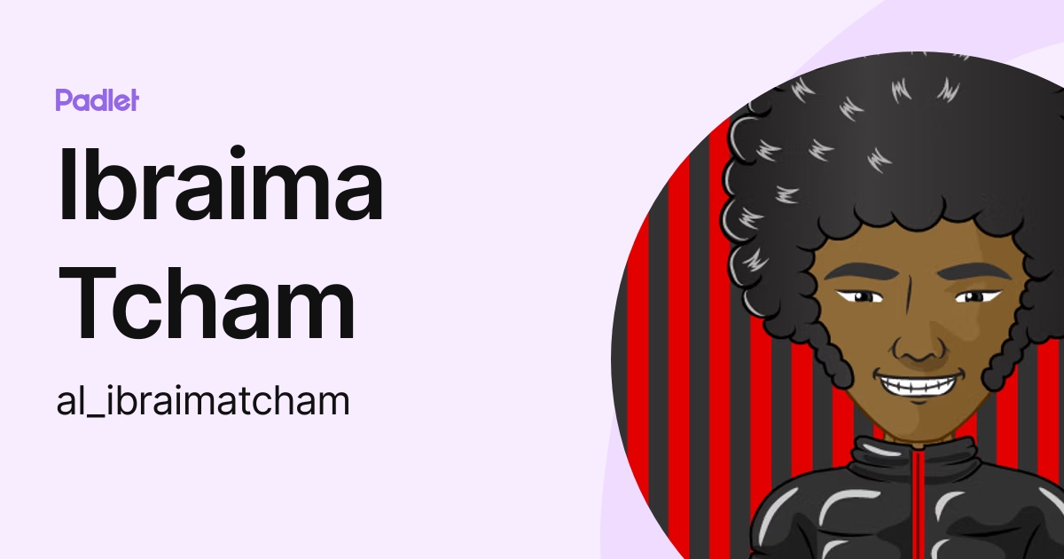 Ibraima Tcham (al_ibraimatcham) profile | Padlet