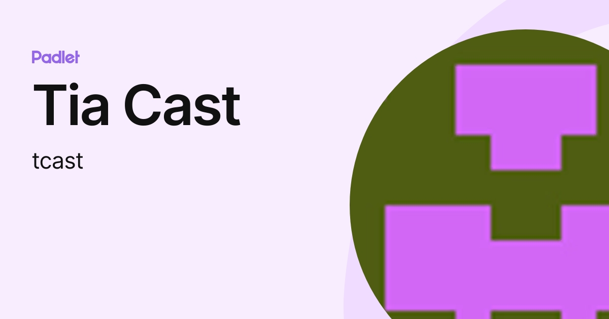 Tia Cast (tcast) profile | Padlet