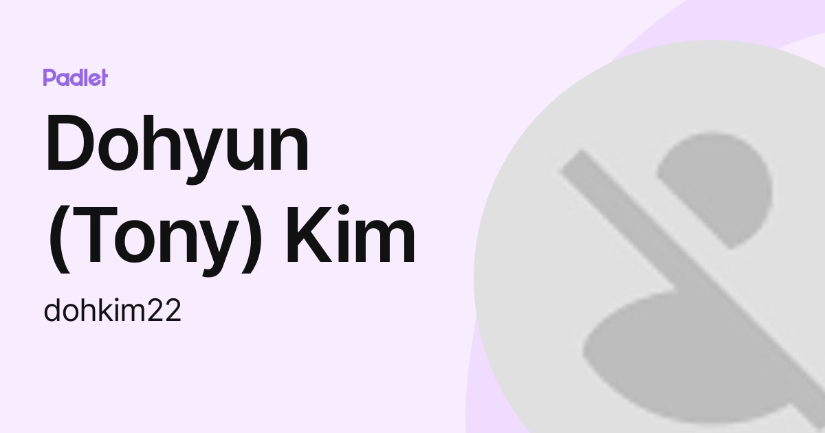 Dohyun (Tony) Kim (dohkim22) profile | Padlet