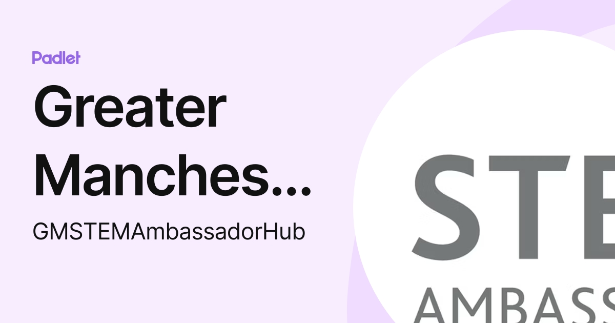 Greater Manchester STEM Ambassador Hub (GMSTEMAmbassadorHub) profile | Padlet
