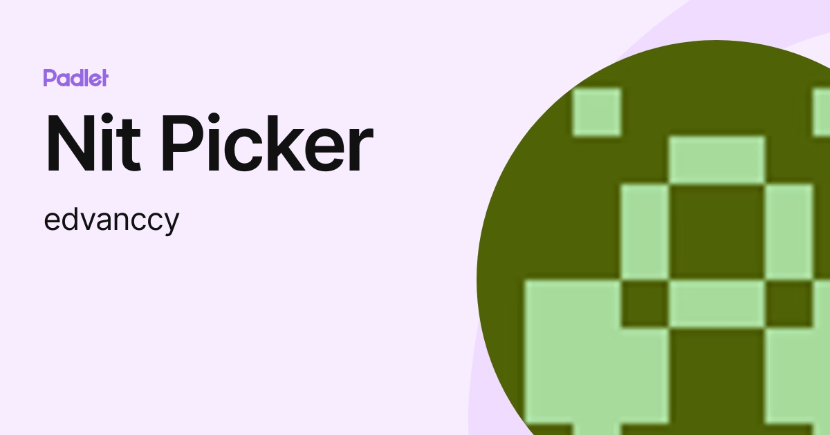 Nit Picker (edvanccy) profile | Padlet