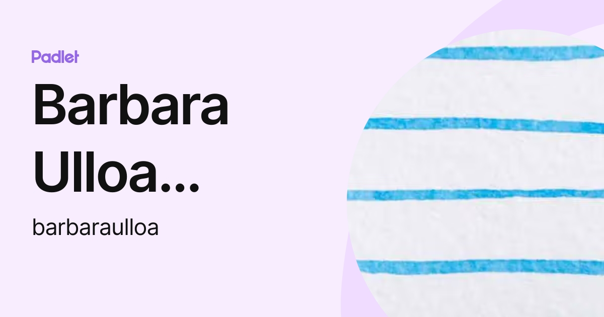 Barbara Ulloa Garcia (barbaraulloa) profile | Padlet