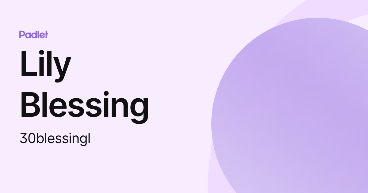 Lily Blessing (30blessingl) profile | Padlet