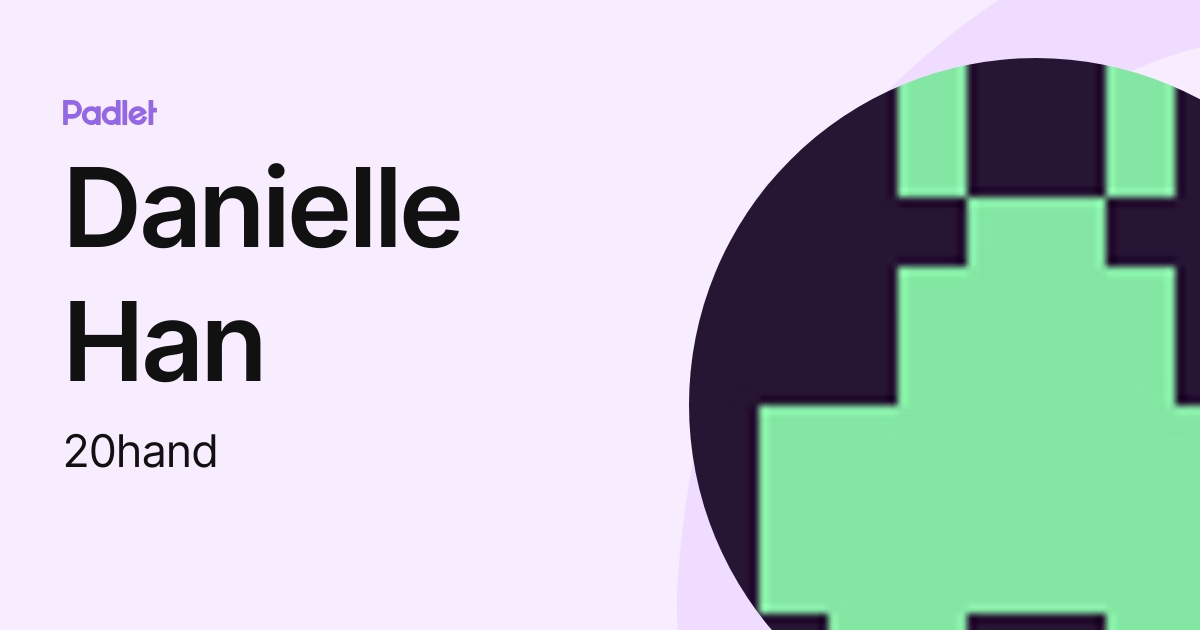 Danielle Han (20hand) profile | Padlet