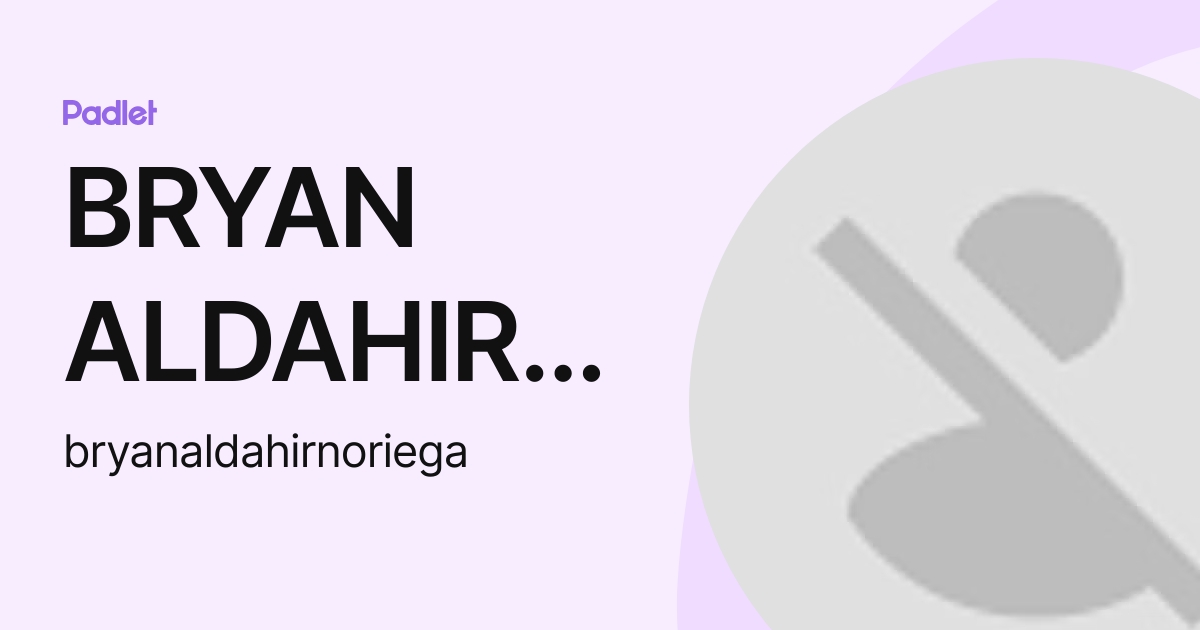 BRYAN ALDAHIR NORIEGA GALVEZ 4° "c" (bryanaldahirnoriega) profile | Padlet