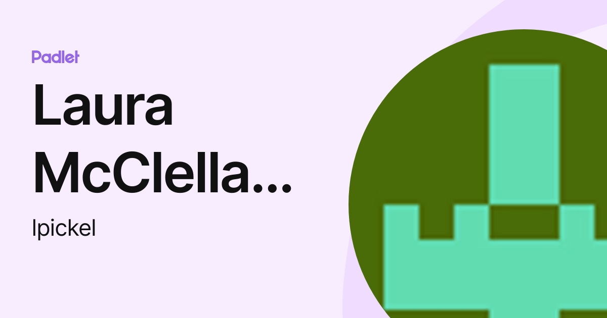 Laura McClellan Pickel (lpickel) profile | Padlet