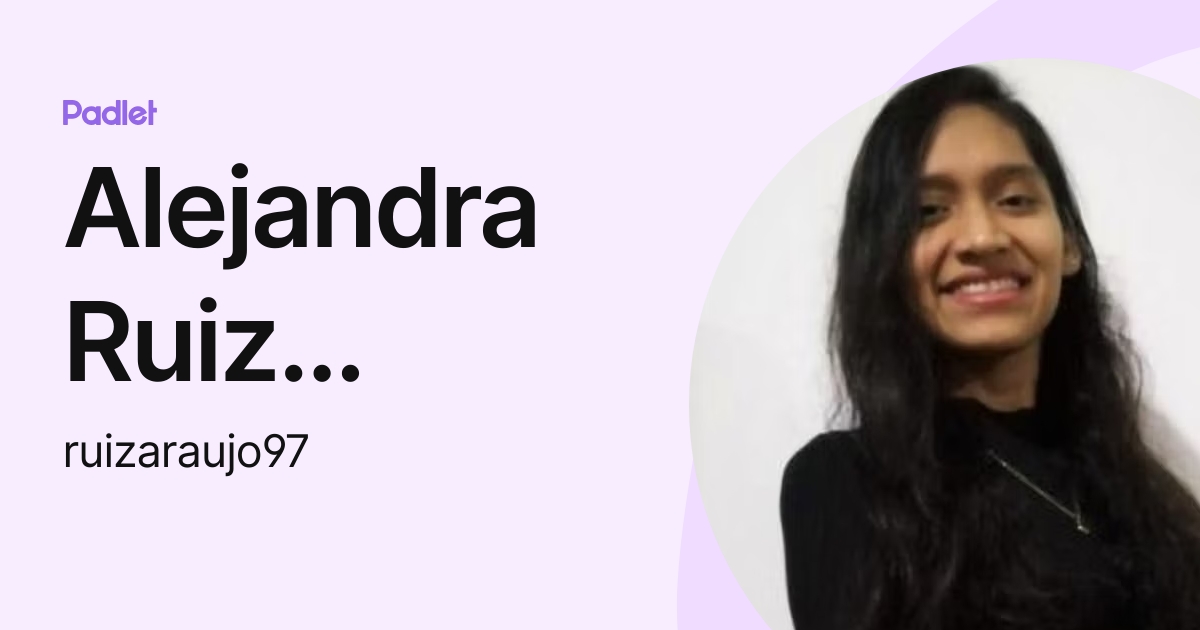Alejandra Ruiz Araujo (ruizaraujo97) profile | Padlet