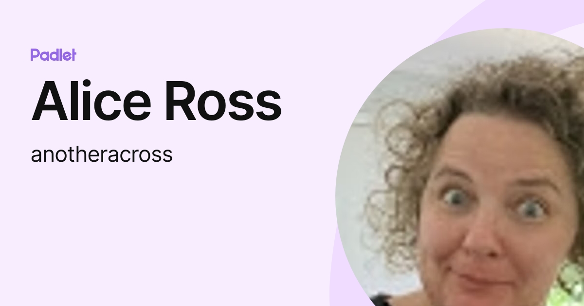 Alice Ross (anotheracross) profile | Padlet