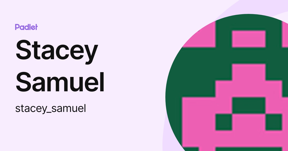 Stacey Samuel (stacey_samuel) profile | Padlet