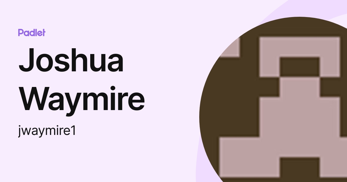 Joshua Waymire (jwaymire1) profile | Padlet