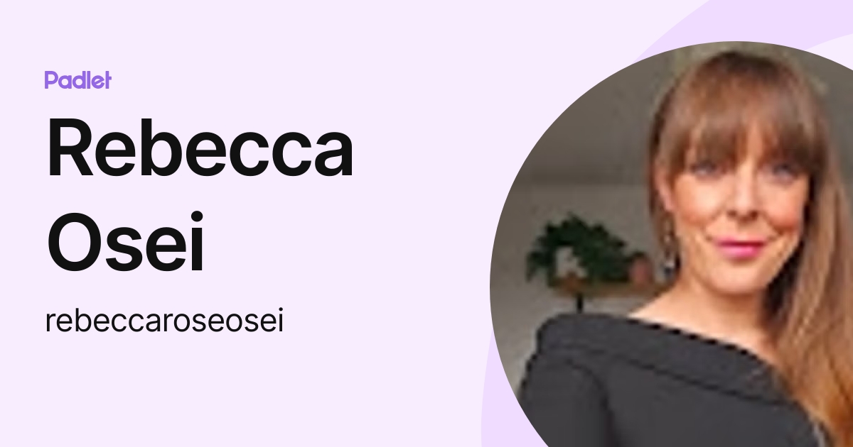 Rebecca Osei (rebeccaroseosei) profile | Padlet