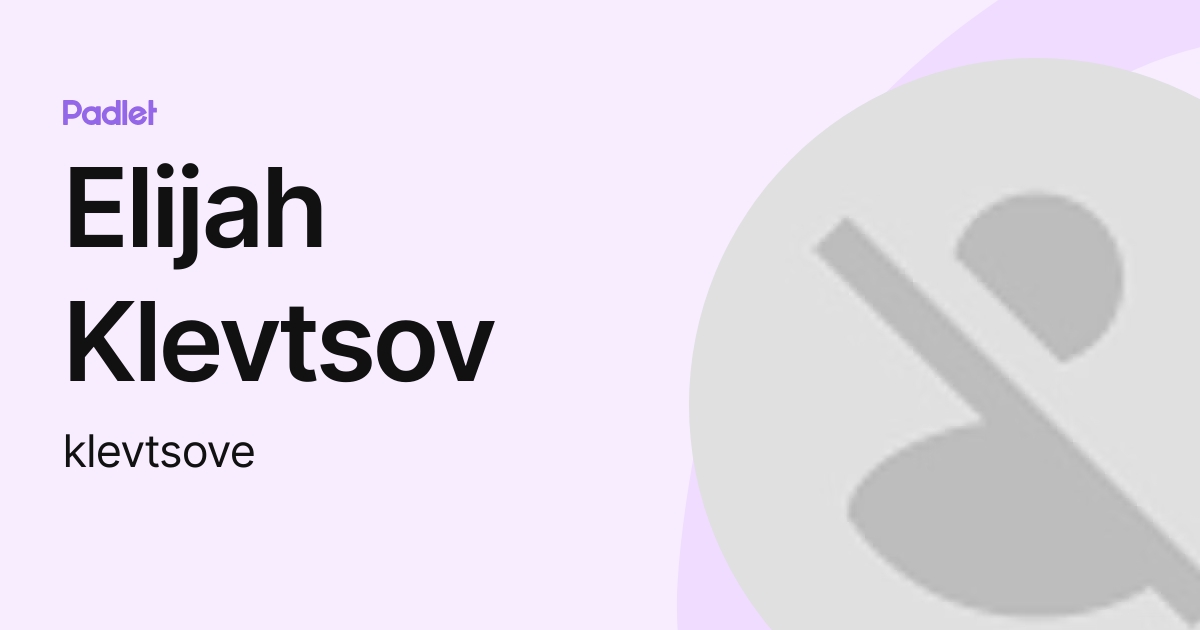 Elijah Klevtsov (klevtsove) profile | Padlet