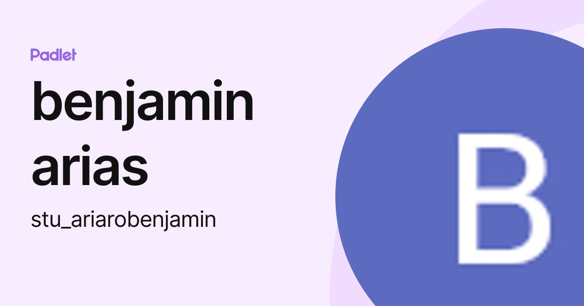 benjamin arias (stu_ariarobenjamin) profile | Padlet