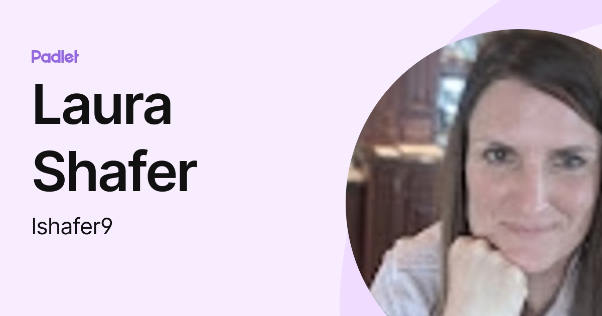 Laura Shafer (lshafer9) profile | Padlet