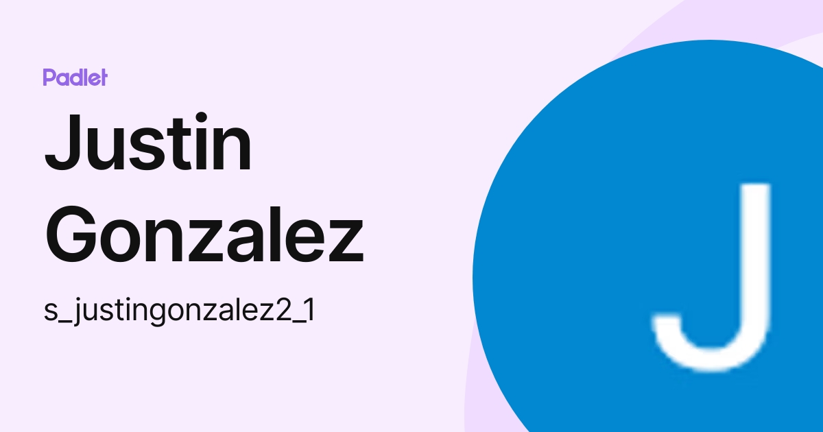 Justin Gonzalez (s_justingonzalez) profile | Padlet