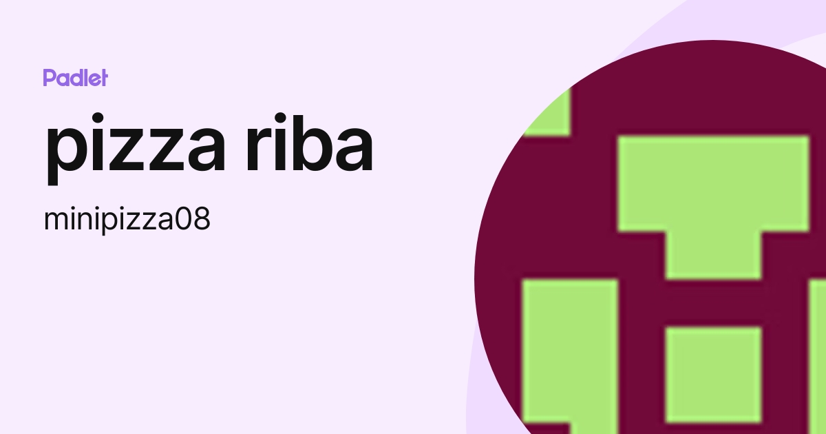 pizza riba (minipizza08) profile | Padlet