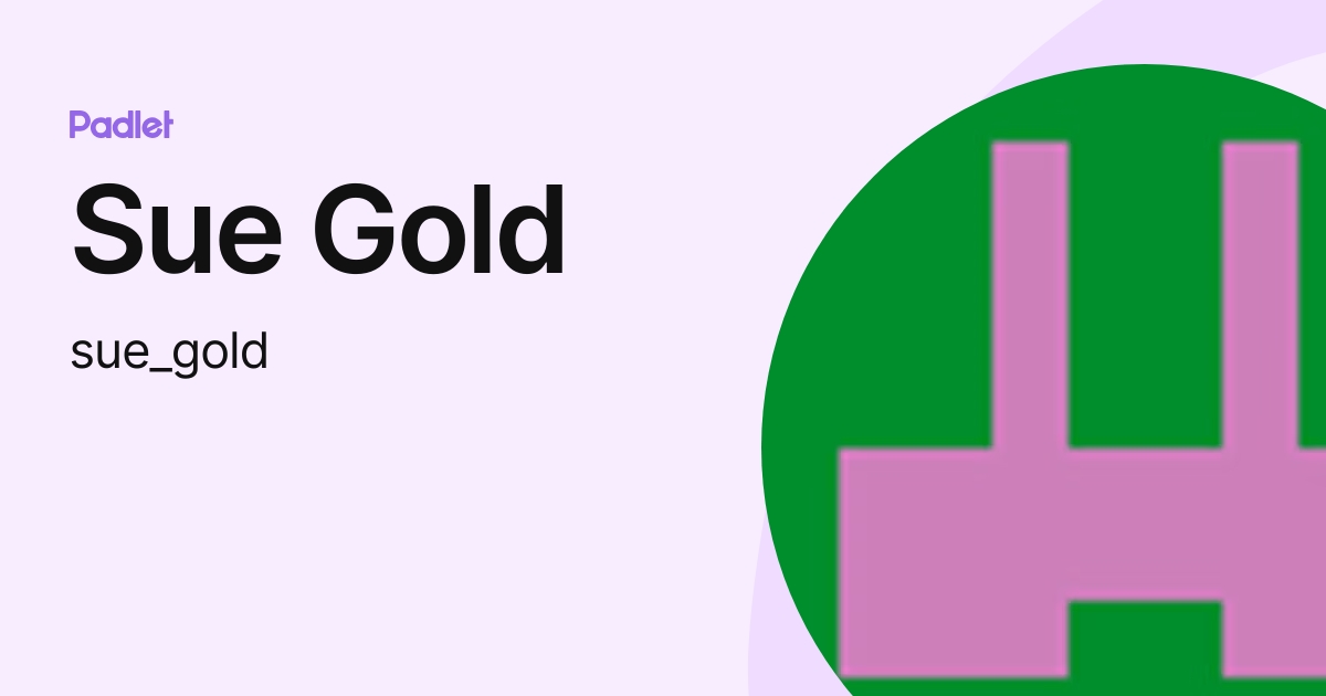 Sue Gold (sue_gold) profile | Padlet