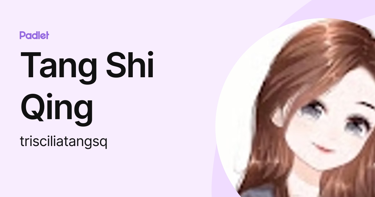 Tang Shi Qing (trisciliatangsq) profile | Padlet