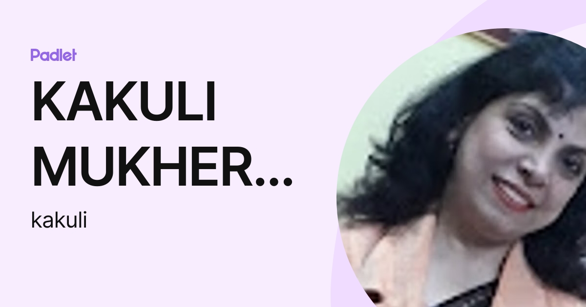 KAKULI MUKHERJEE (kakuli) profile | Padlet