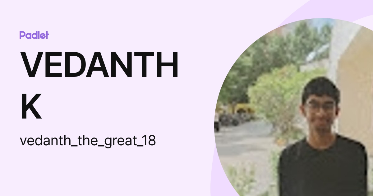 VEDANTH K (vedanth_the_great_18) profile | Padlet