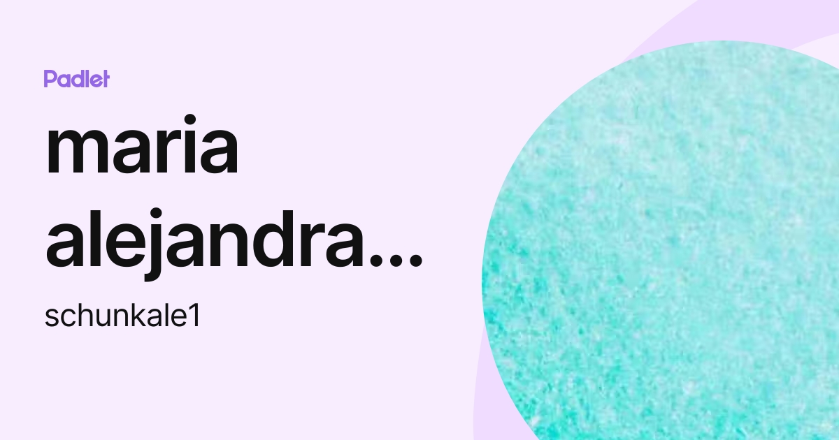 maria alejandra schunk (schunkale1) profile | Padlet