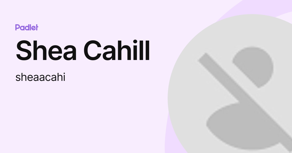 Shea Cahill (sheaacahi) profile | Padlet