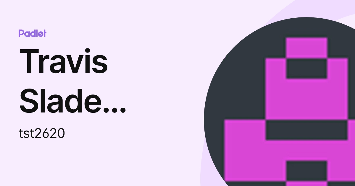 Travis Slade Tidwell (tst2620) profile | Padlet