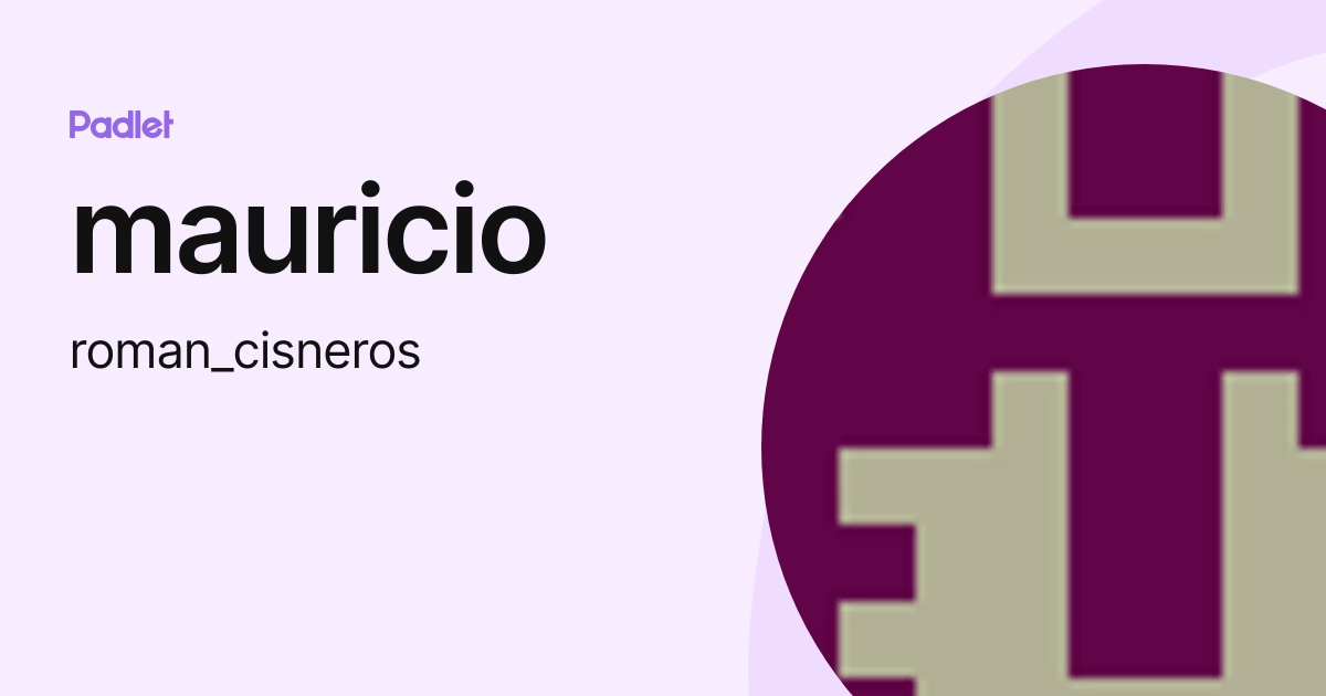 mauricio (roman_cisneros) profile | Padlet
