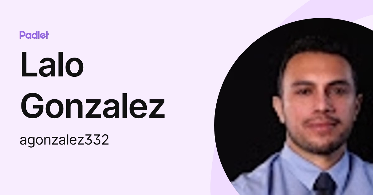 Lalo Gonzalez (agonzalez332) profile | Padlet