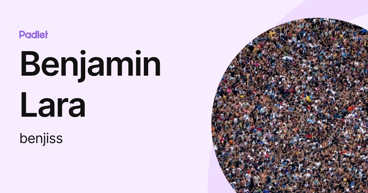 Benjamin Lara (benjiss) profile | Padlet