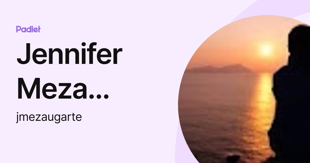 Jennifer Meza Ugarte (jmezaugarte) profile | Padlet