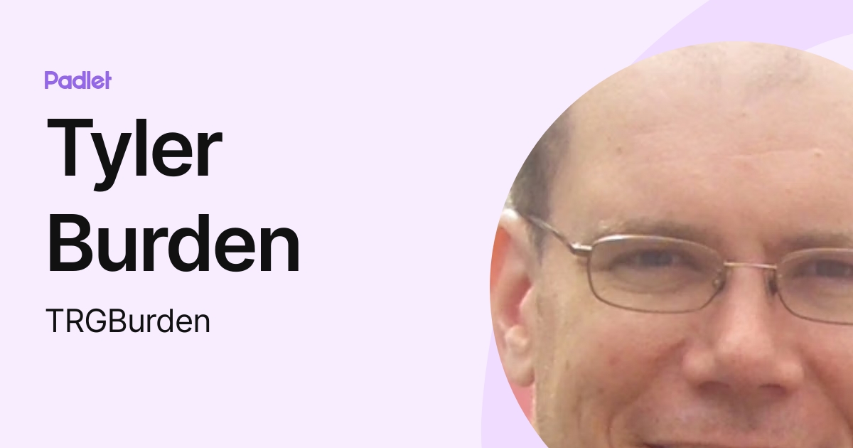 Tyler Burden (TRGBurden) profile | Padlet