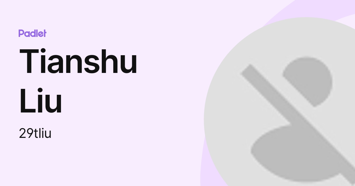 Tianshu Liu (29tliu) profile | Padlet