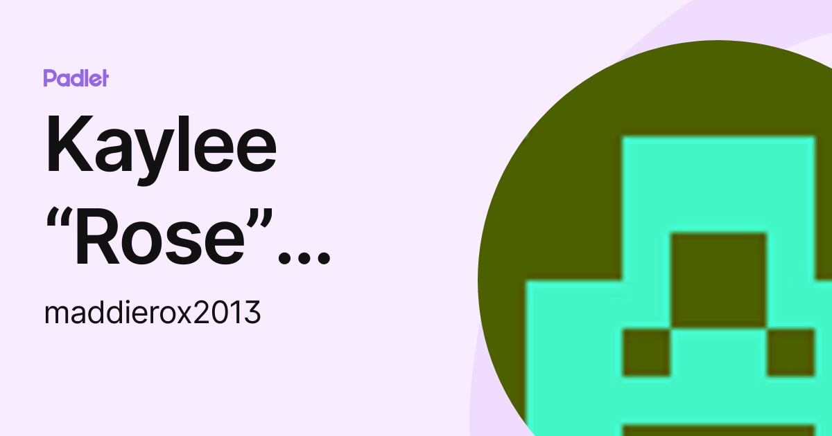 Kaylee “Rose” Webber (maddierox2013) profile | Padlet