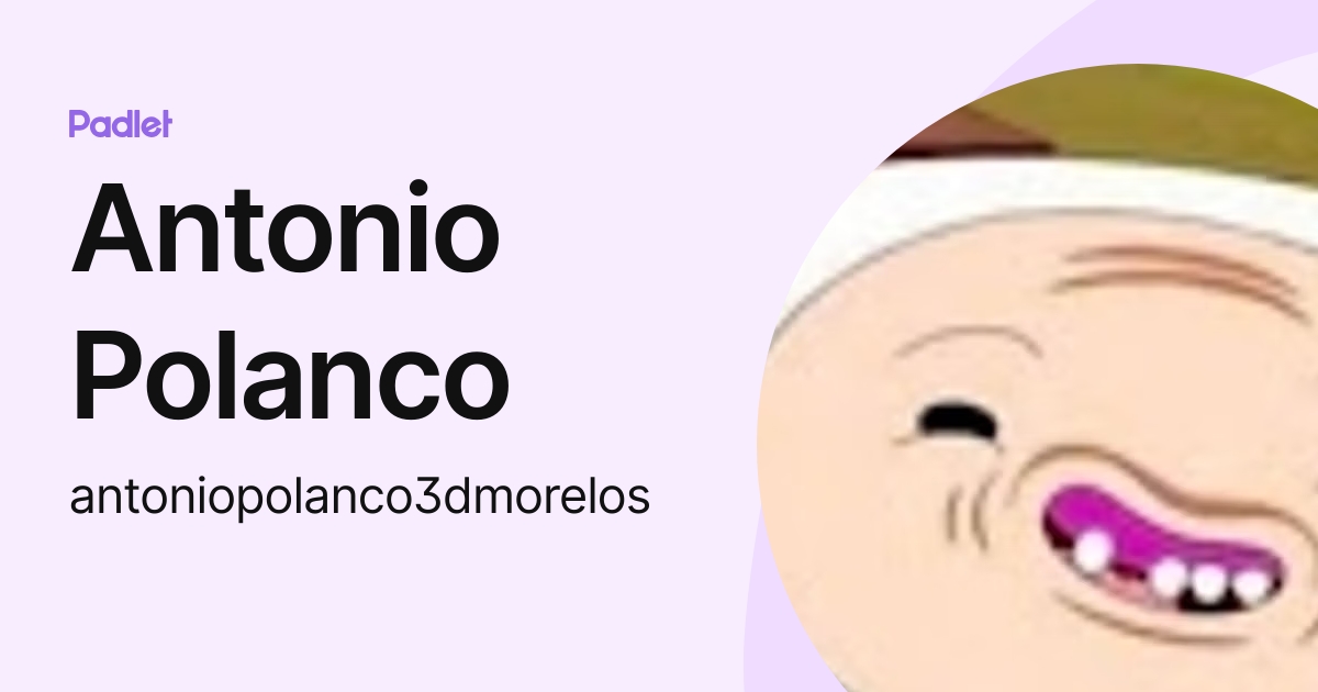 Antonio Polanco (antoniopolanco3dmorelos) profile | Padlet