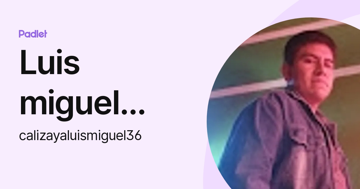 Luis miguel Calizaya (calizayaluismiguel36) profile | Padlet