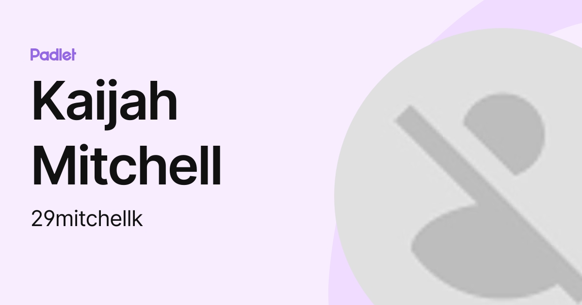 Kaijah Mitchell (29mitchellk) profile | Padlet